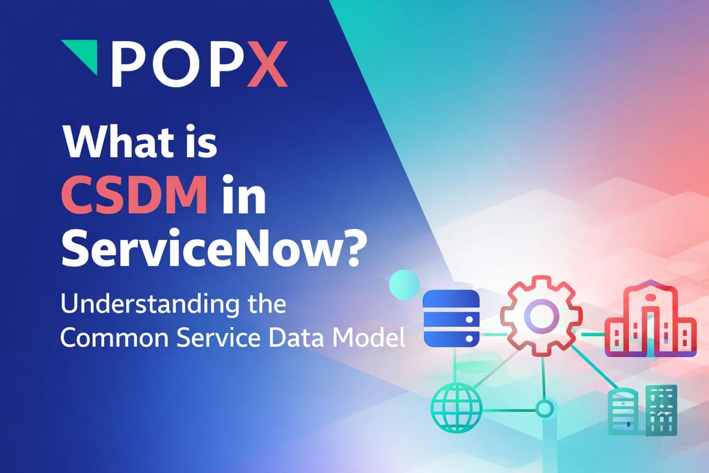 What is CSDM in ServiceNow? A Practical Guide from POPX